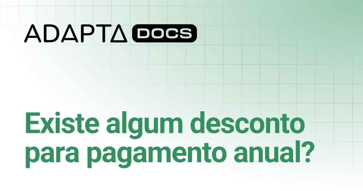 Existe algum desconto para pagamento anual? | Central de Ajuda | Adapta Docs