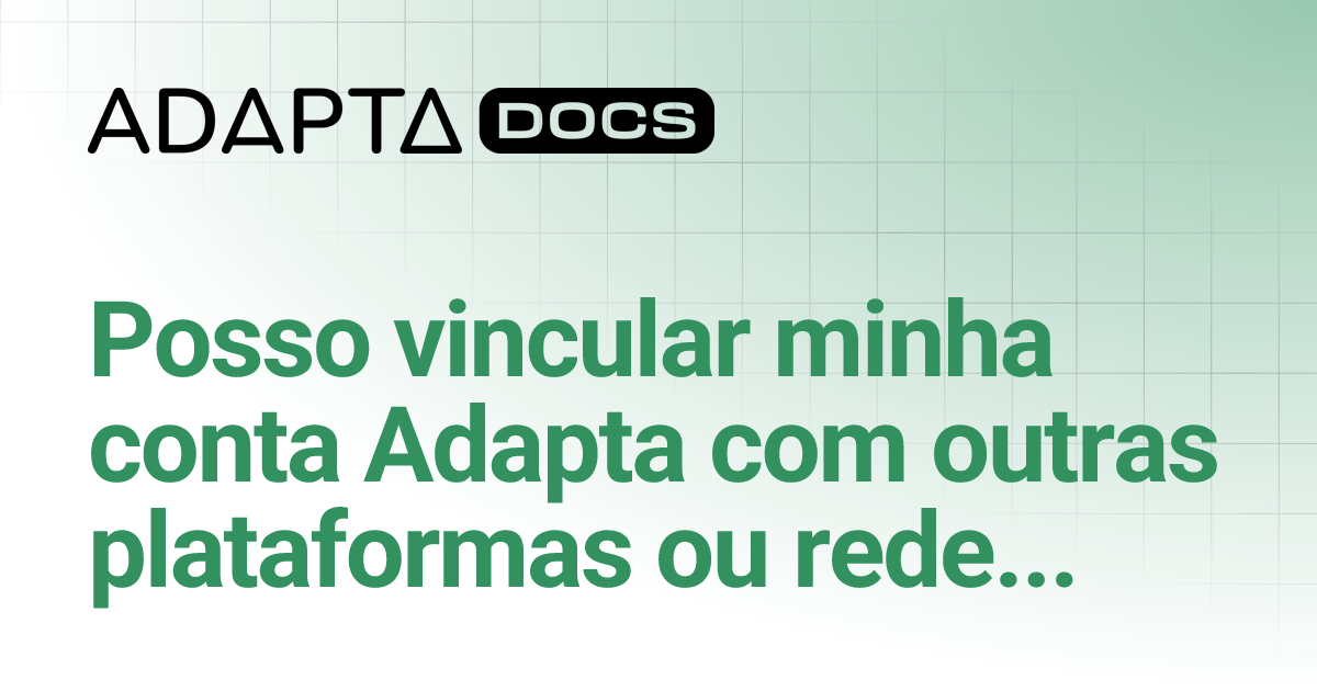Posso vincular minha conta Adapta com outras plataformas ou redes ...
